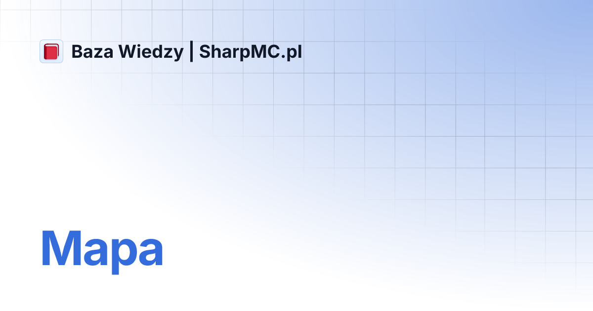 Mapa | Baza Wiedzy | SharpMC.pl